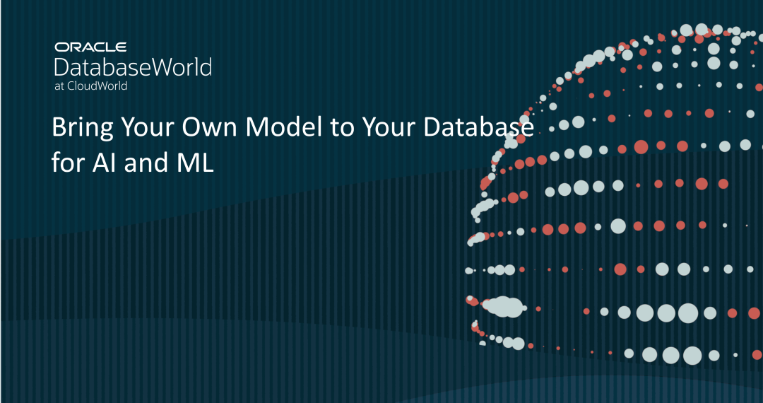 Oracle Database 23ai:在Oracle数据库中运行用户自定义的AI模型 - 墨天轮