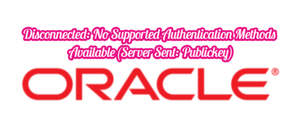 故障处理|oracle 报错 Disconnected No Supported Authentication Methods