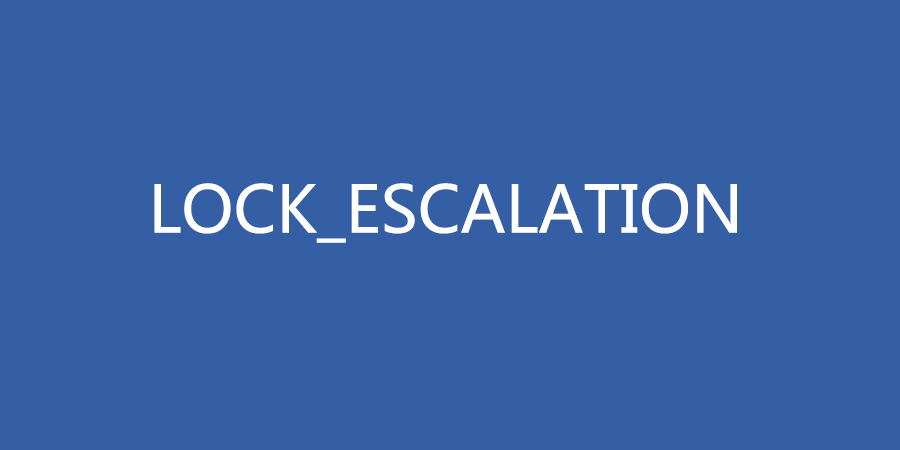 SQLServer 表选项 LOCK_ESCALATION 对分区的影响 - 墨天轮